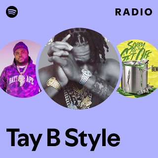 Tay B Style Radio - playlist by Spotify | Spotify