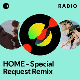 HOME - Special Request Remix Radio | Spotify Playlist