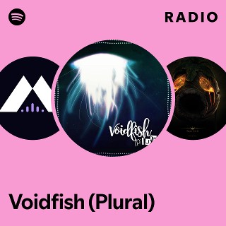 Voidfish (Plural) Radio | Spotify Playlist