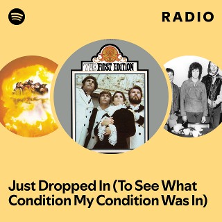 Just Dropped In (To See What Condition My Condition Was In) Radio ...