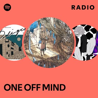 ONE OFF MIND Radio | Spotify Playlist