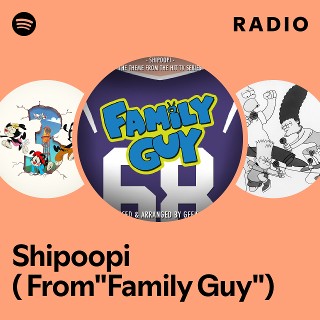 Shipoopi ( From"Family Guy") Radio - playlist by Spotify | Spotify