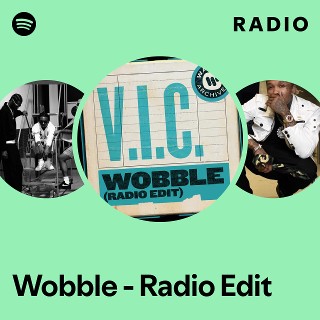 Wobble - Radio Edit Radio | Spotify Playlist