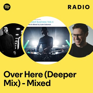 Over Here (Deeper Mix) - Mixed Radio | Spotify Playlist