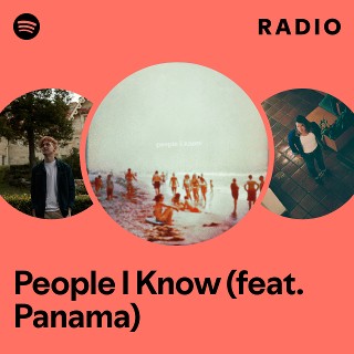 People I Know (feat. Panama) Radio - playlist by Spotify | Spotify