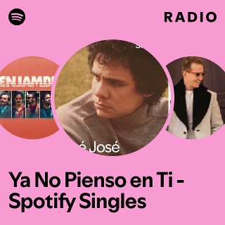 Ya No Pienso en Ti - Spotify Singles Radio - playlist by Spotify | Spotify