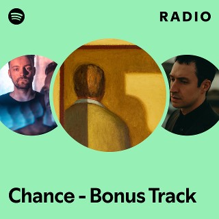 Chance - Bonus Track Radio - playlist by Spotify | Spotify