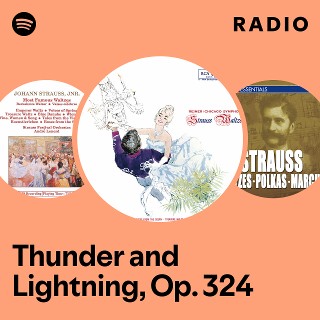 Thunder and Lightning, Op. 324 Radio | Spotify Playlist