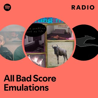 All Bad Score Emulations Radio - playlist by Spotify | Spotify