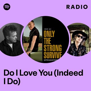 Do I Love You (Indeed I Do) Radio | Spotify Playlist