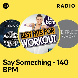 Say Something - 140 BPM Radio | Spotify Playlist