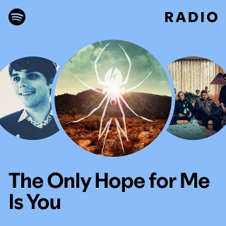 The Only Hope for Me Is You Radio - playlist by Spotify | Spotify