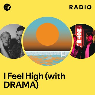 I Feel High (with DRAMA) Radio - playlist by Spotify | Spotify