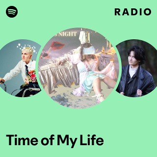 Time of My Life Radio | Spotify Playlist