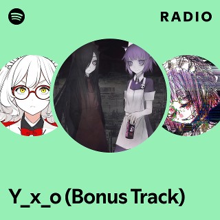 Y_x_o (Bonus Track) Radio - playlist by Spotify | Spotify