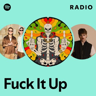 Fuck It Up Radio | Spotify Playlist