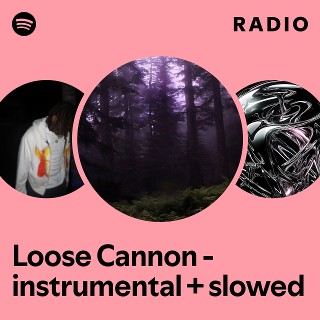 Loose Cannon - instrumental + slowed Radio | Spotify Playlist