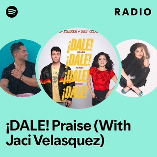 ¡DALE! Praise (With Jaci Velasquez) Radio | Spotify Playlist