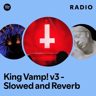King Vamp! v3 - Slowed and Reverb Radio - playlist by Spotify | Spotify