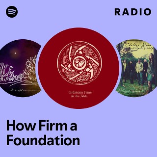 How Firm a Foundation Radio - playlist by Spotify | Spotify
