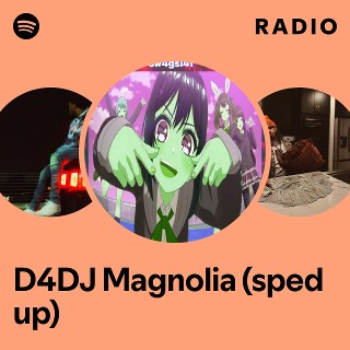 D4DJ Magnolia (sped up) Radio | Spotify Playlist