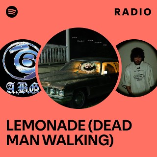 LEMONADE (DEAD MAN WALKING) Radio - playlist by Spotify | Spotify