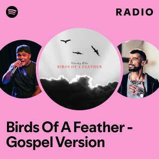 Birds Of A Feather - Gospel Version Radio | Spotify Playlist