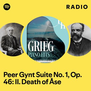 Peer Gynt Suite No. 1, Op. 46: II. Death of Åse Radio | Spotify Playlist