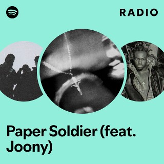 Paper Soldier (feat. Joony) Radio - playlist by Spotify | Spotify