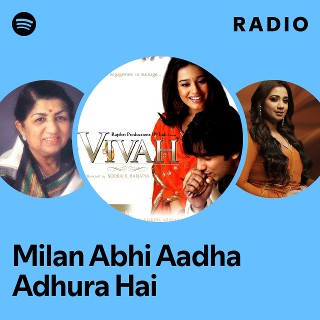 Milan Abhi Aadha Adhura Hai Radio - playlist by Spotify | Spotify