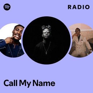 Call My Name Radio | Spotify Playlist