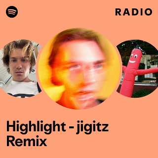 Highlight - jigitz Remix Radio - playlist by Spotify | Spotify