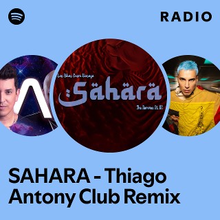 Sahara Thiago Antony Club Remix Radio Spotify Playlist