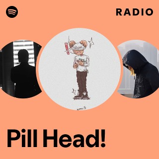 Pill Head! Radio | Spotify Playlist