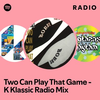 Two Can Play That Game - K Klassic Radio Mix Radio | Spotify Playlist