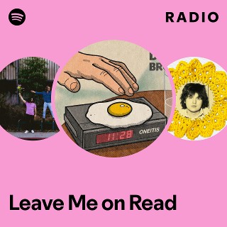 Leave Me on Read Radio | Spotify Playlist