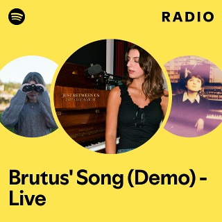 Brutus' Song (Demo) - Live Radio - playlist by Spotify | Spotify