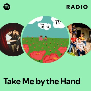 Take Me by the Hand Radio - playlist by Spotify | Spotify