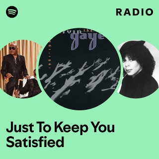 Just To Keep You Satisfied Radio | Spotify Playlist