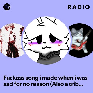 Fuckass song i made when i was sad for no reason (Also a tribute to ...