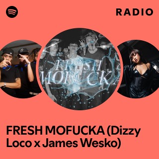 FRESH MOFUCKA (Dizzy Loco x James Wesko) Radio - playlist by Spotify ...