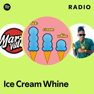 Ice Cream Whine Radio - playlist by Spotify | Spotify