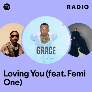 Loving You (feat. Femi One) Radio - playlist by Spotify | Spotify