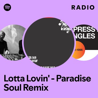 Lotta Lovin' - Paradise Soul Remix Radio - playlist by Spotify | Spotify