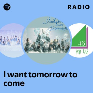 I want tomorrow to come Radio - playlist by Spotify | Spotify