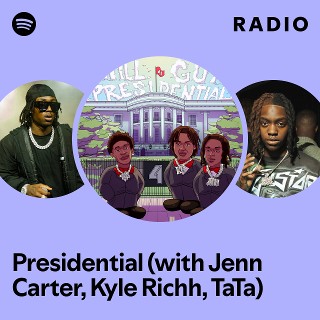 Presidential (with Jenn Carter, Kyle Richh, TaTa) Radio | Spotify Playlist