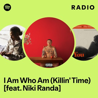 I Am Who Am (Killin' Time) [feat. Niki Randa] Radio | Spotify Playlist