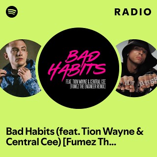 Bad Habits (feat. Tion Wayne & Central Cee) [Fumez The Engineer Remix] Radio - playlist by ...