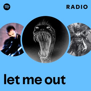 let me out Radio - playlist by Spotify | Spotify