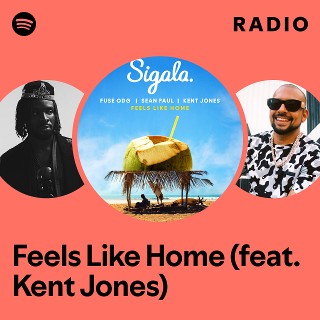 Feels Like Home (feat. Kent Jones) Radio - playlist by Spotify | Spotify
